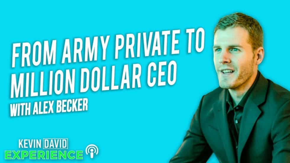 From Army Private to Million Dollar CEO (Alex Becker) - Kevin David